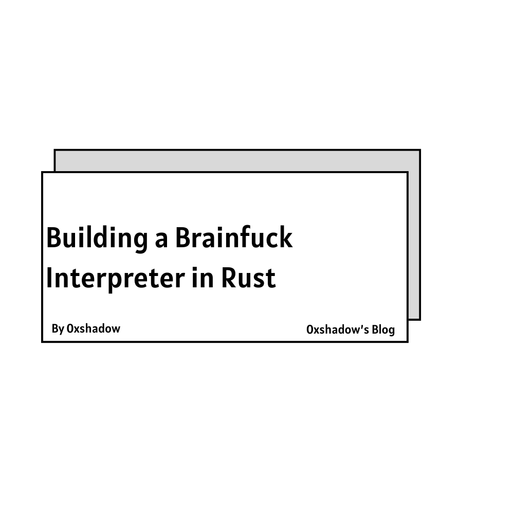 Building a Brainfuck Interprer in Rust | 0xshadow's Blog